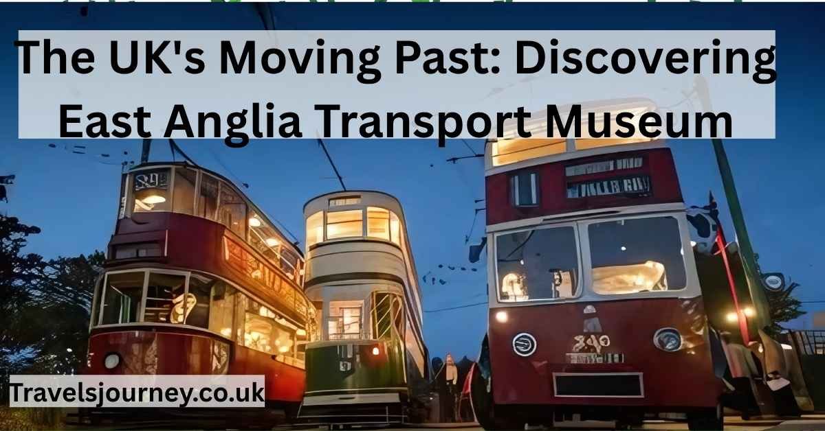 The UK's Moving Past: Discovering East Anglia Transport Museum ...